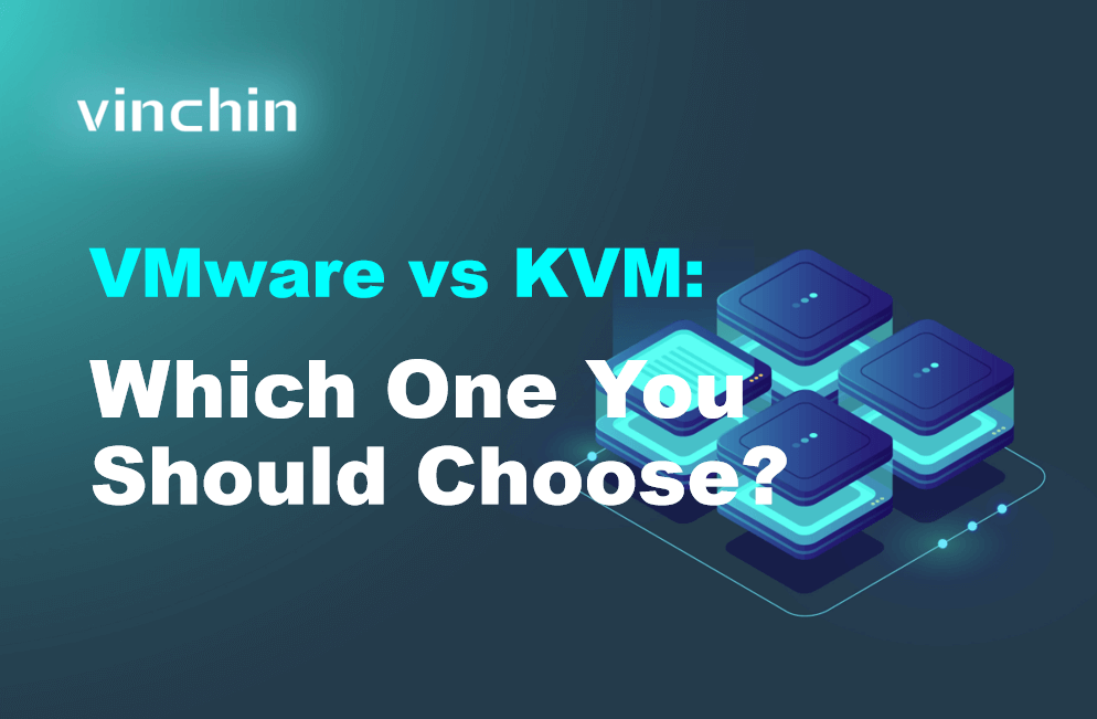 VMware対KVMハイパーバイザー：どちらを選ぶべきか？ | Vinchin Backup