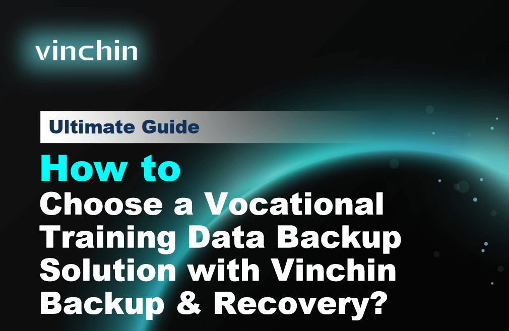 How to Choose a Vocational Training Data Backup Solution with Vinchin Backup & Recovery ...