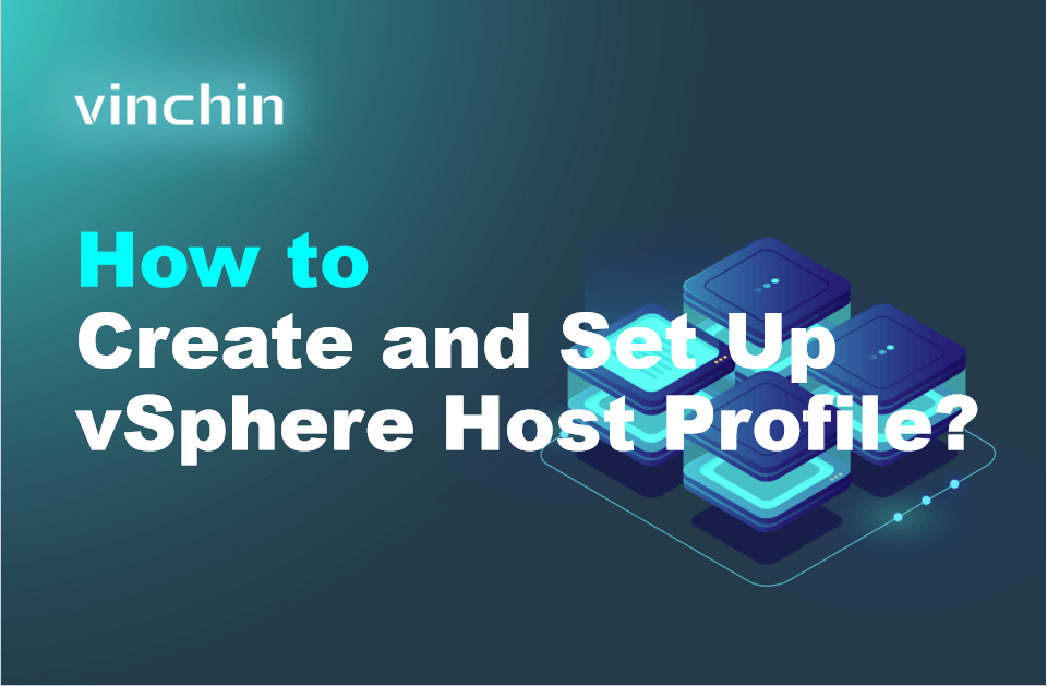 vSphere Host Profile: Wie erstellen und einrichten? | Vinchin Backup