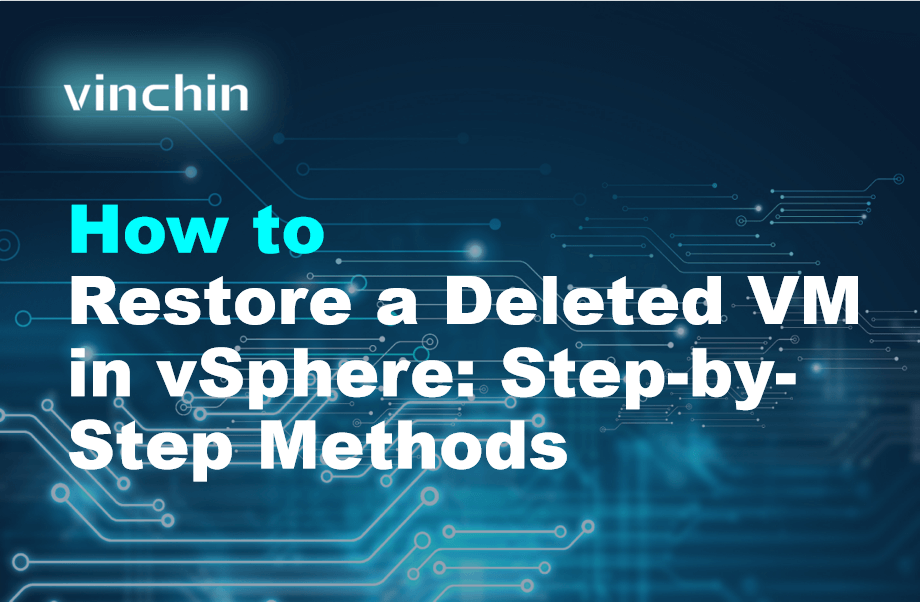 How to Restore a Deleted VM in vSphere: Step-by-Step Methods | Vinchin ...