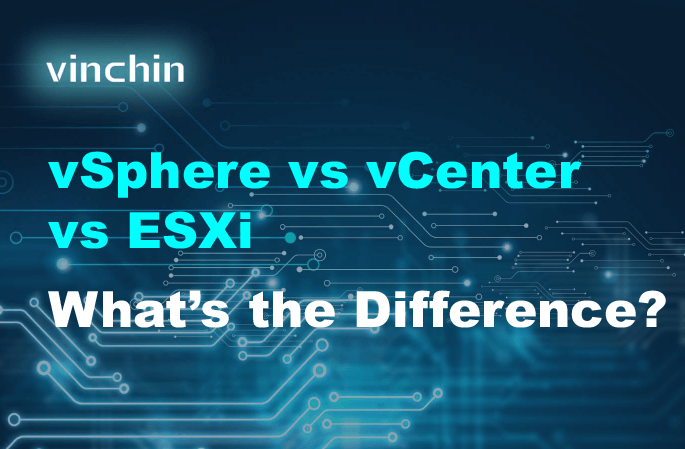 vSphere vs vCenter vs ESXi: ¿Cuál es la diferencia? | Vinchin Backup