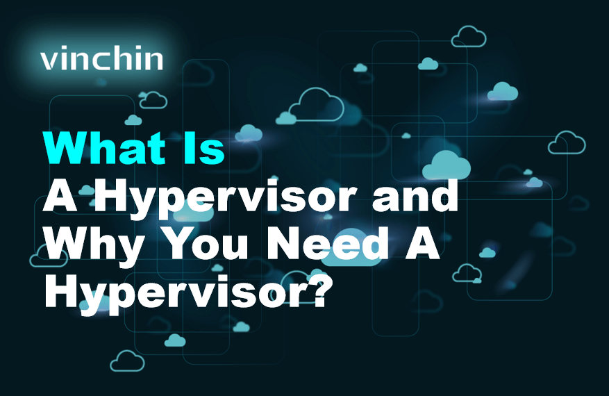 What Is A Hypervisor and Why You Need A Hypervisor? | Vinchin Backup