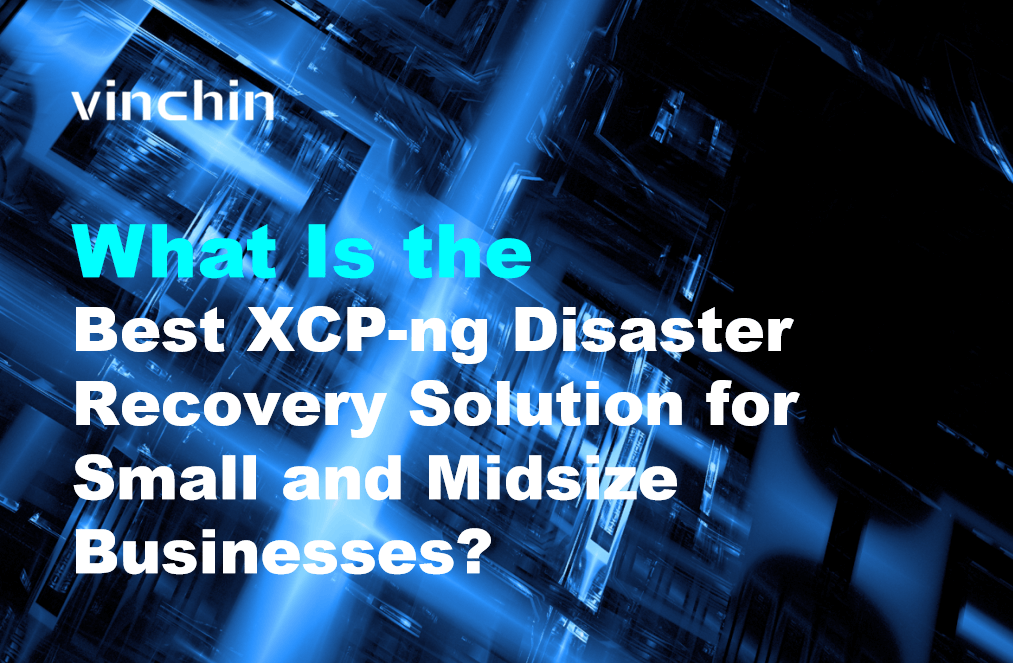 Which Is the Best XCP-ng Disaster Recovery Solution for Small and ...