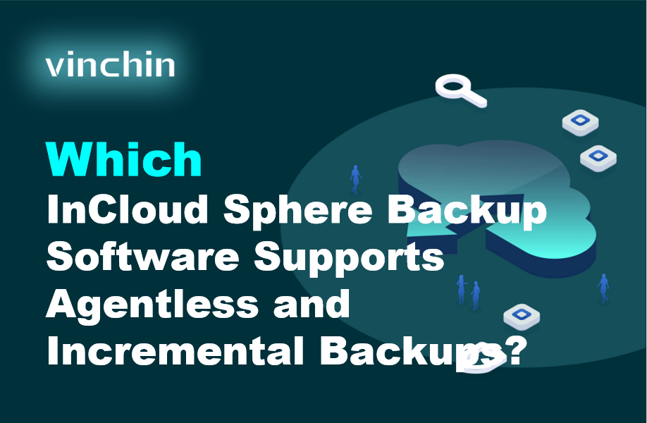 Which InCloud Sphere Backup Software Supports Agentless and Incremental ...