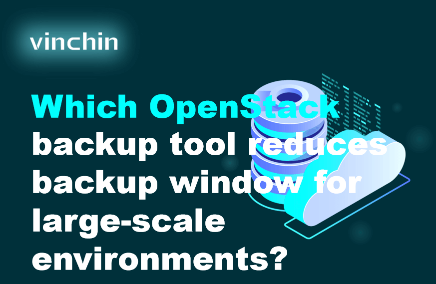 Which OpenStack backup tool reduces backup window for large-scale ...