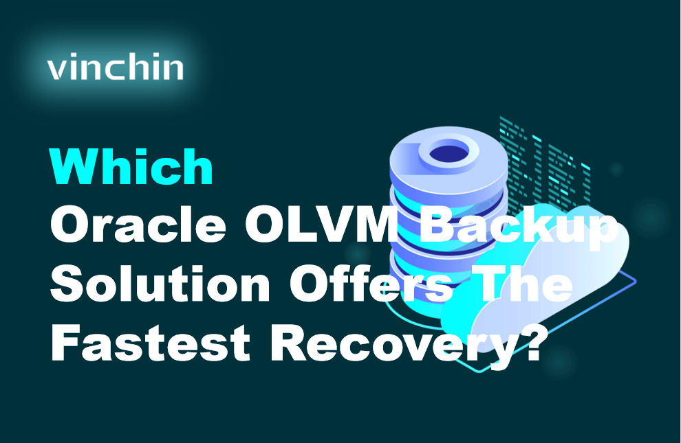 Which Oracle OLVM Backup Solution Offers The Fastest Recovery ...