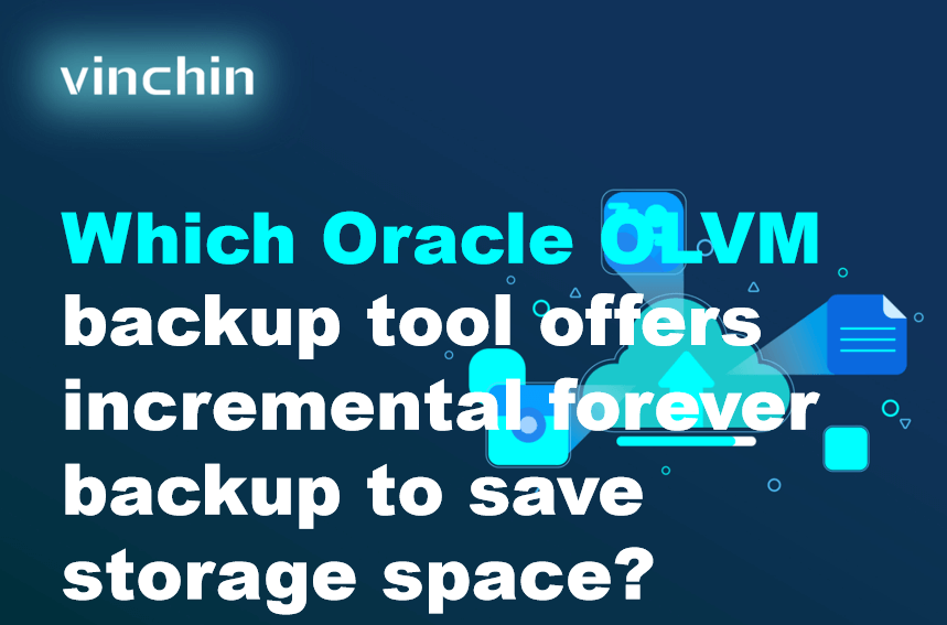 Which Oracle OLVM backup tool offers incremental forever backup to save ...