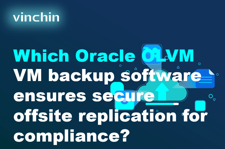 Which Oracle OLVM VM backup software ensures secure offsite replication ...