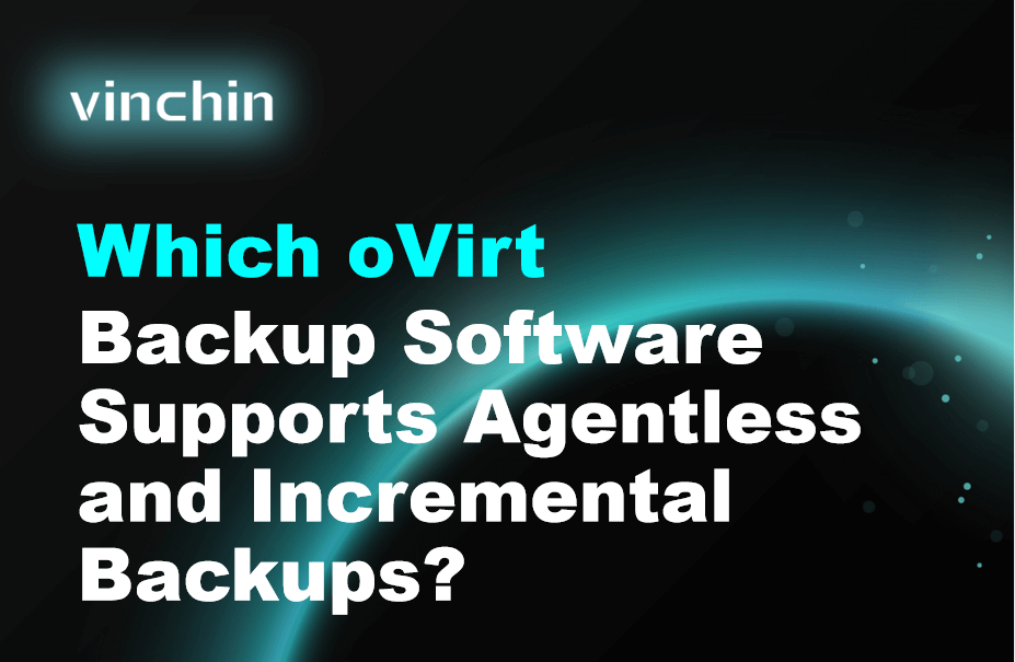 Which oVirt Backup Software Supports Agentless and Incremental Backups ...