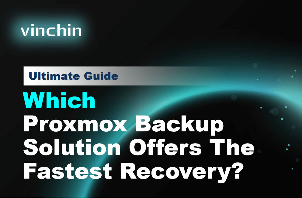 Which Proxmox Backup Solution Offers The Fastest Recovery? | Vinchin Backup