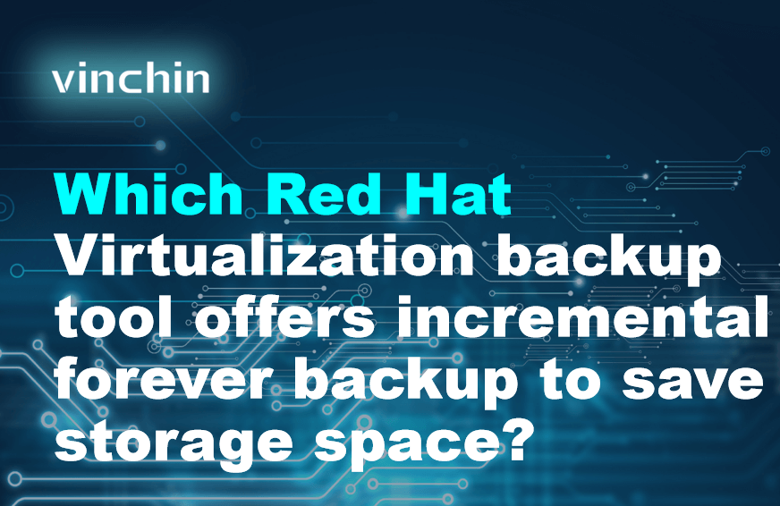 Which Red Hat Virtualization backup tool offers incremental forever backup to save storage space ...