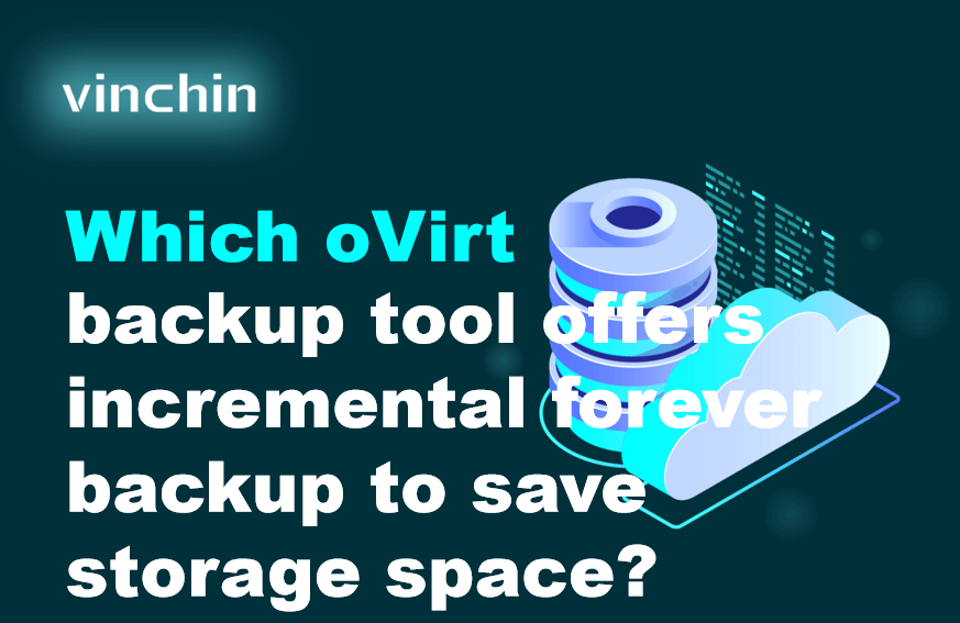 Which oVirt backup tool offers incremental forever backup to save ...