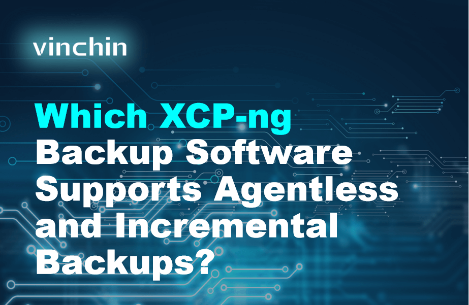 Which XCP-ng Backup Software Supports Agentless and Incremental Backups ...