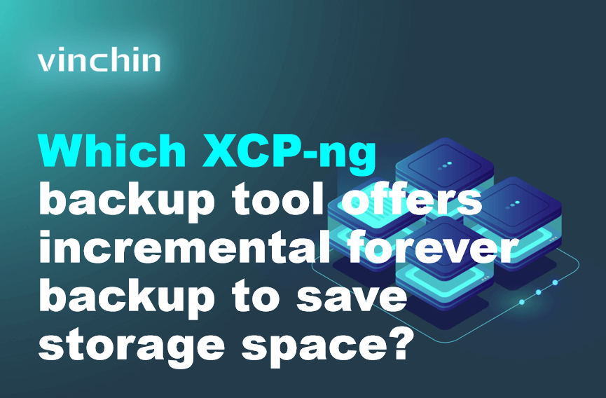 Which XCP-ng backup tool offers incremental forever backup to save ...
