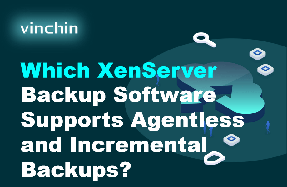Which XenServer Backup Software Supports Agentless and Incremental ...