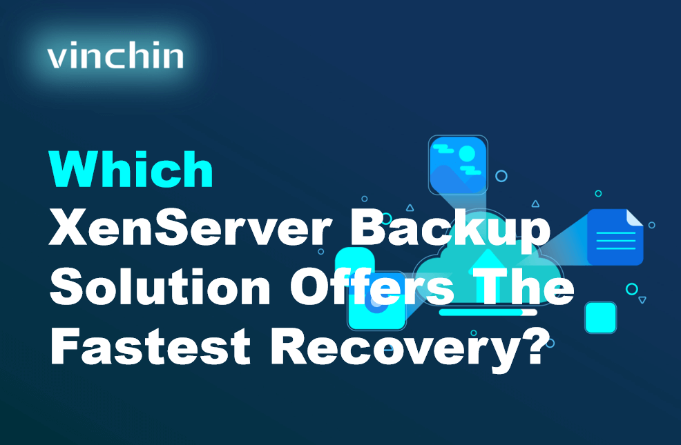 Which XenServer Backup Solution Offers The Fastest Recovery? | Vinchin ...