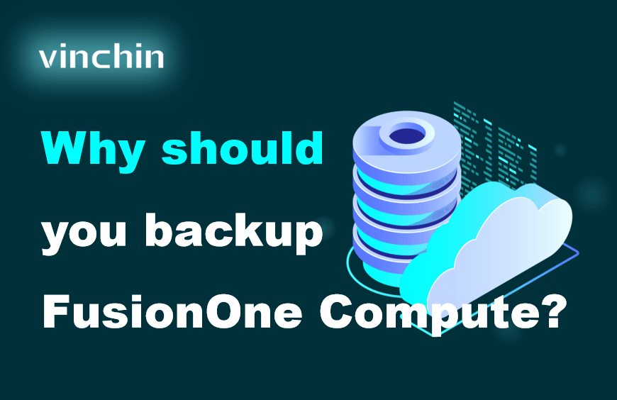 Why should you backup FusionOne Compute? | Vinchin Backup