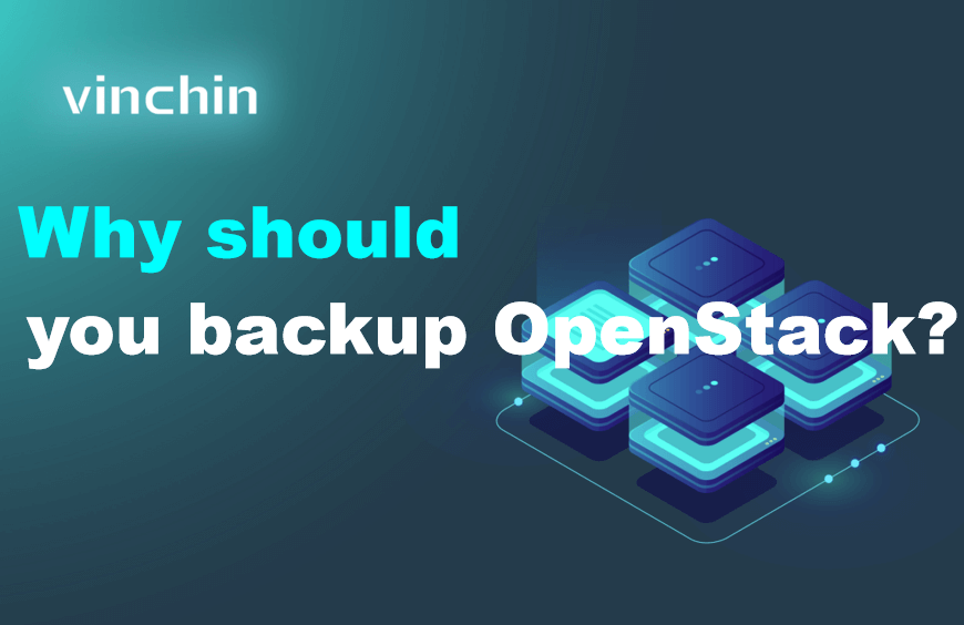Why should you backup OpenStack? | Vinchin Backup