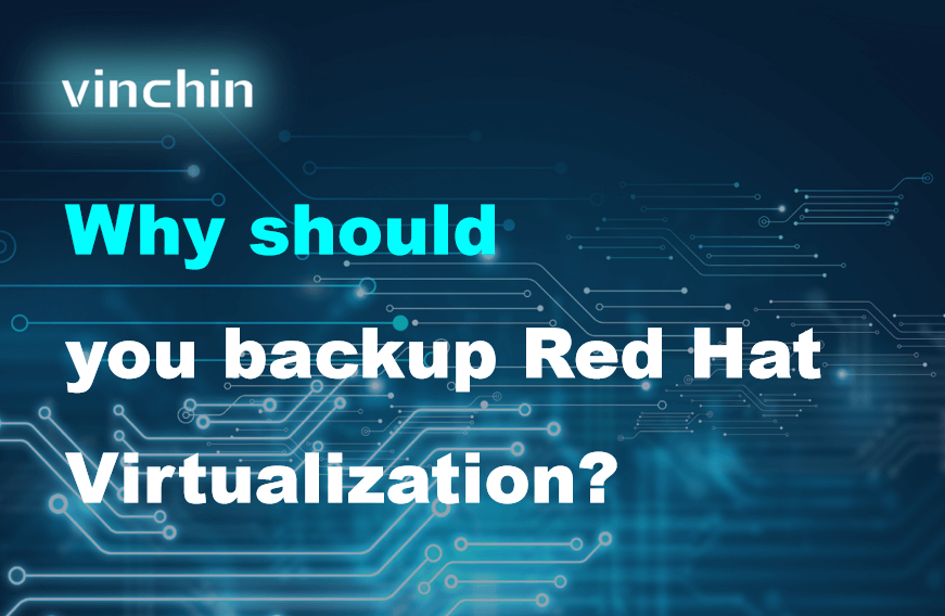 Why should you backup Red Hat Virtualization? | Vinchin Backup
