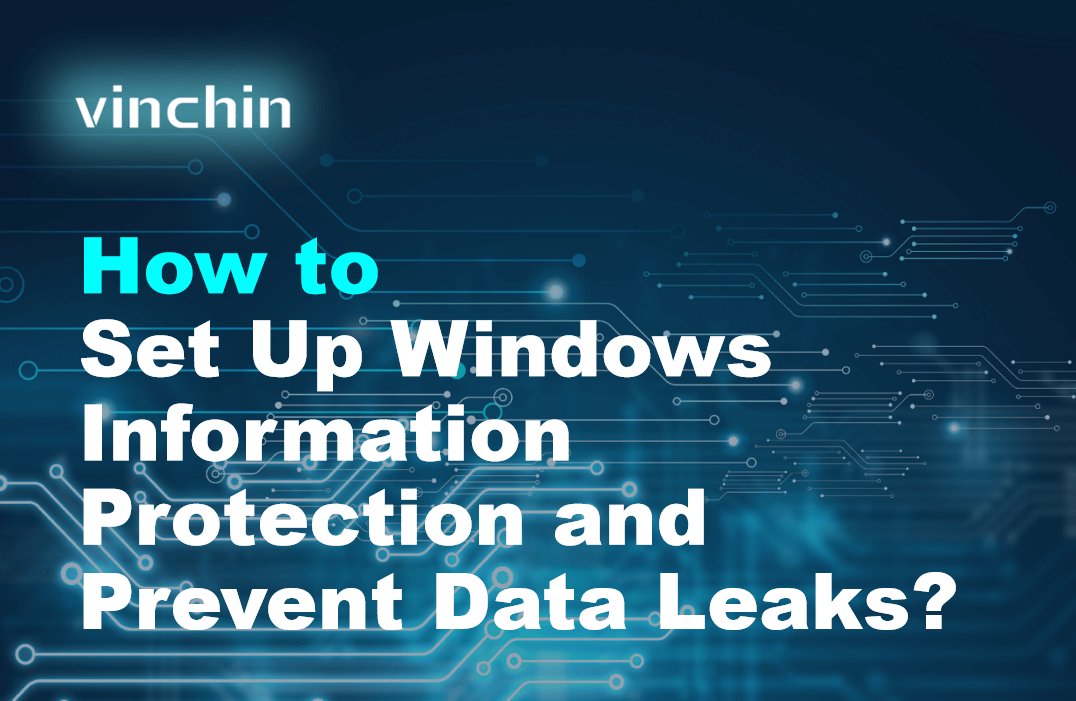 How to Set Up Windows Information Protection and Prevent Data Leaks ...