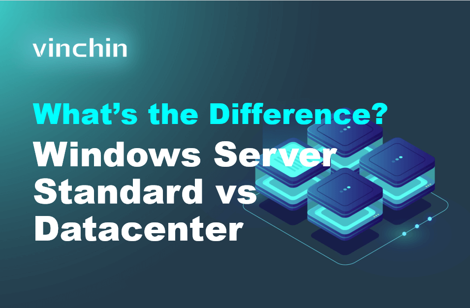Windows Server Standard vs Datacenter: What's the Difference? | Vinchin ...