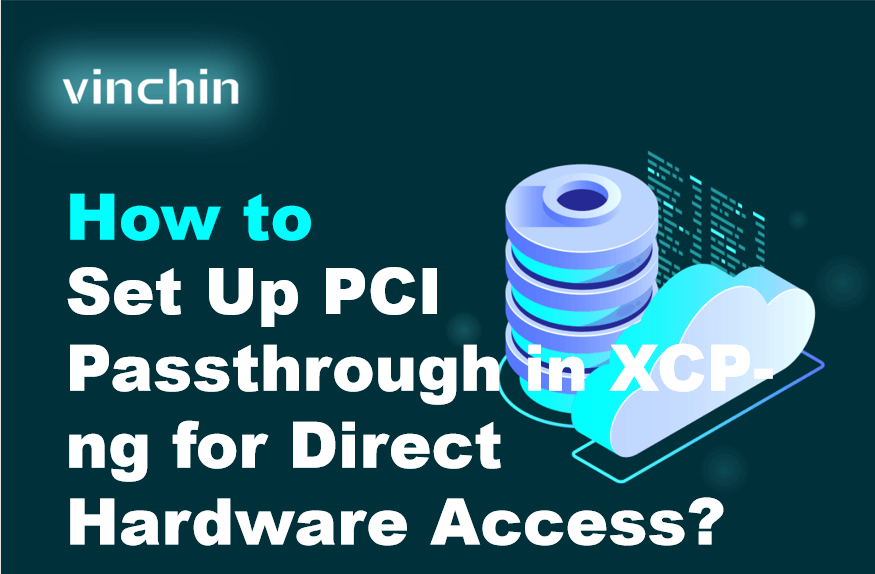 How to Set Up PCI Passthrough in XCP-ng for Direct Hardware Access? | Vinchin Backup