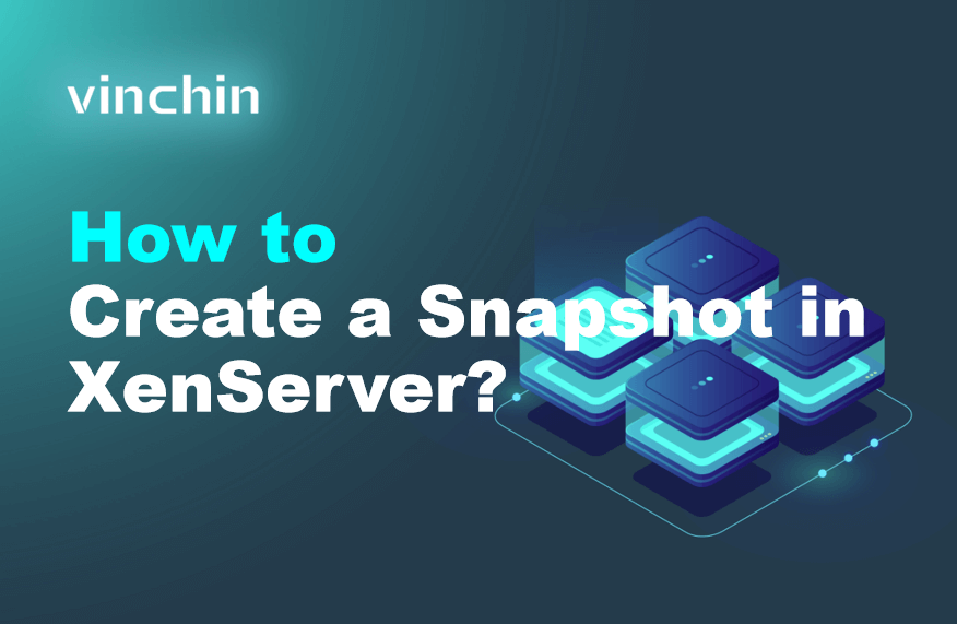 How to Create a Snapshot in XenServer? | Vinchin Backup