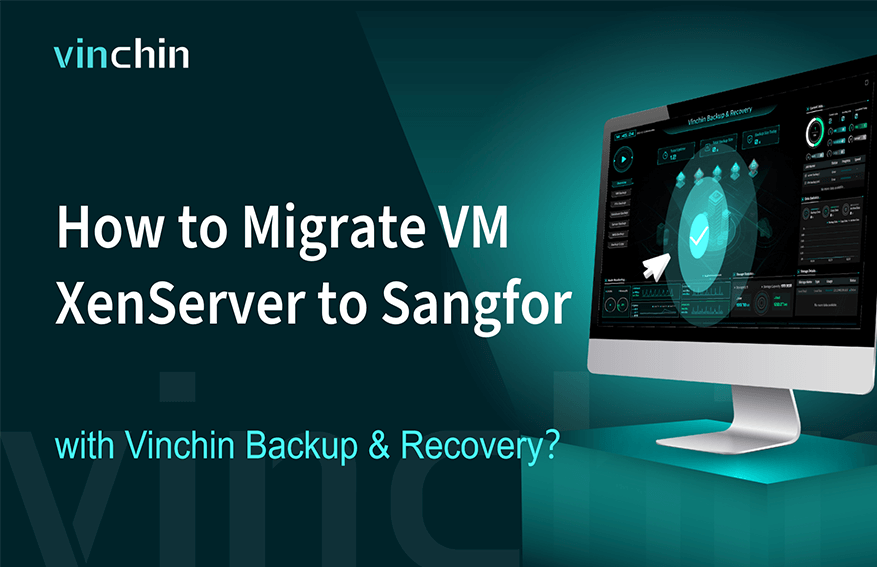 How to Migrate VM from XenServer to Sangfor in Vinchin Backup ...