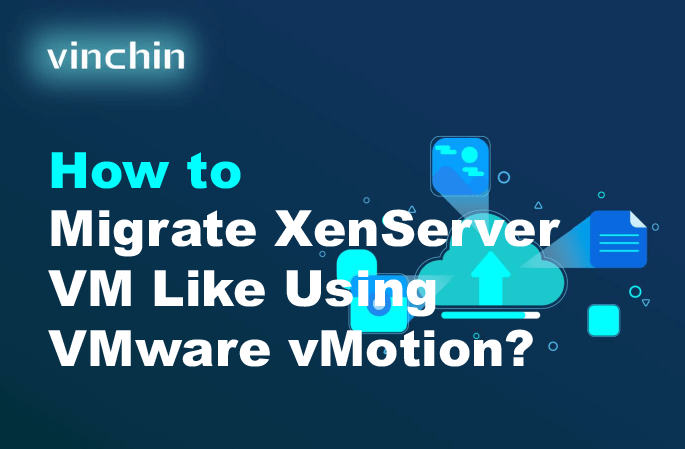 How To Migrate Xenserver Vm Like Using Vmware Vmotion Vinchin Backup