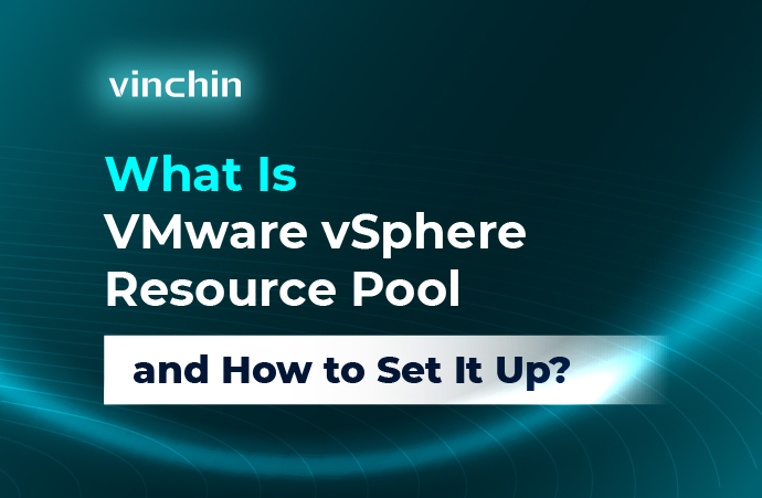 What Is VMware vSphere Resource Pool and How to Set It Up? | Vinchin Backup